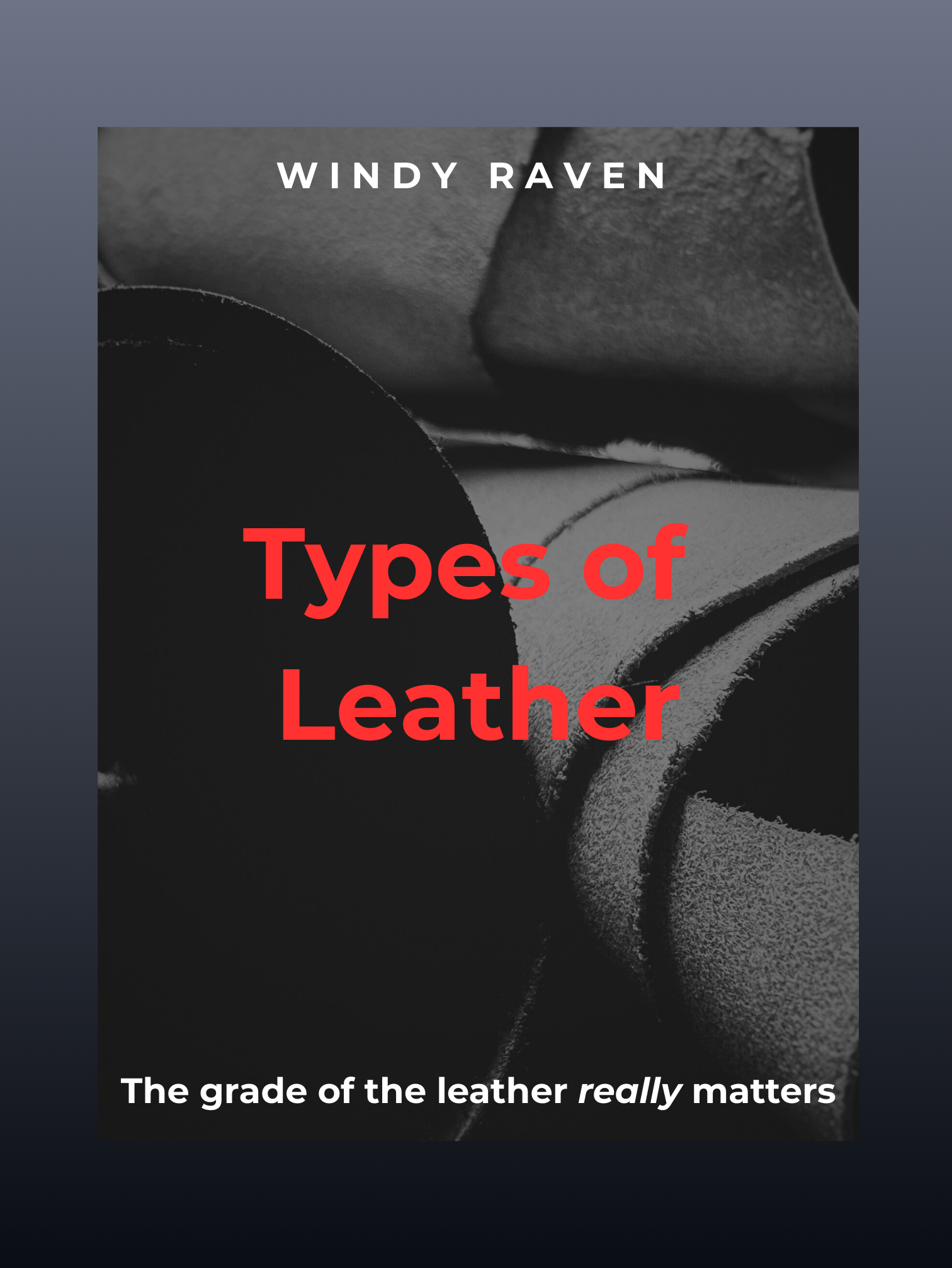 Windy Raven Leather Guide: Types of leather